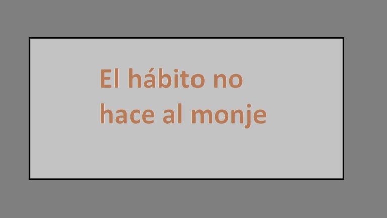 ¿Qué significa el refrán "El hábito no hace al monje"? Explicación y ...